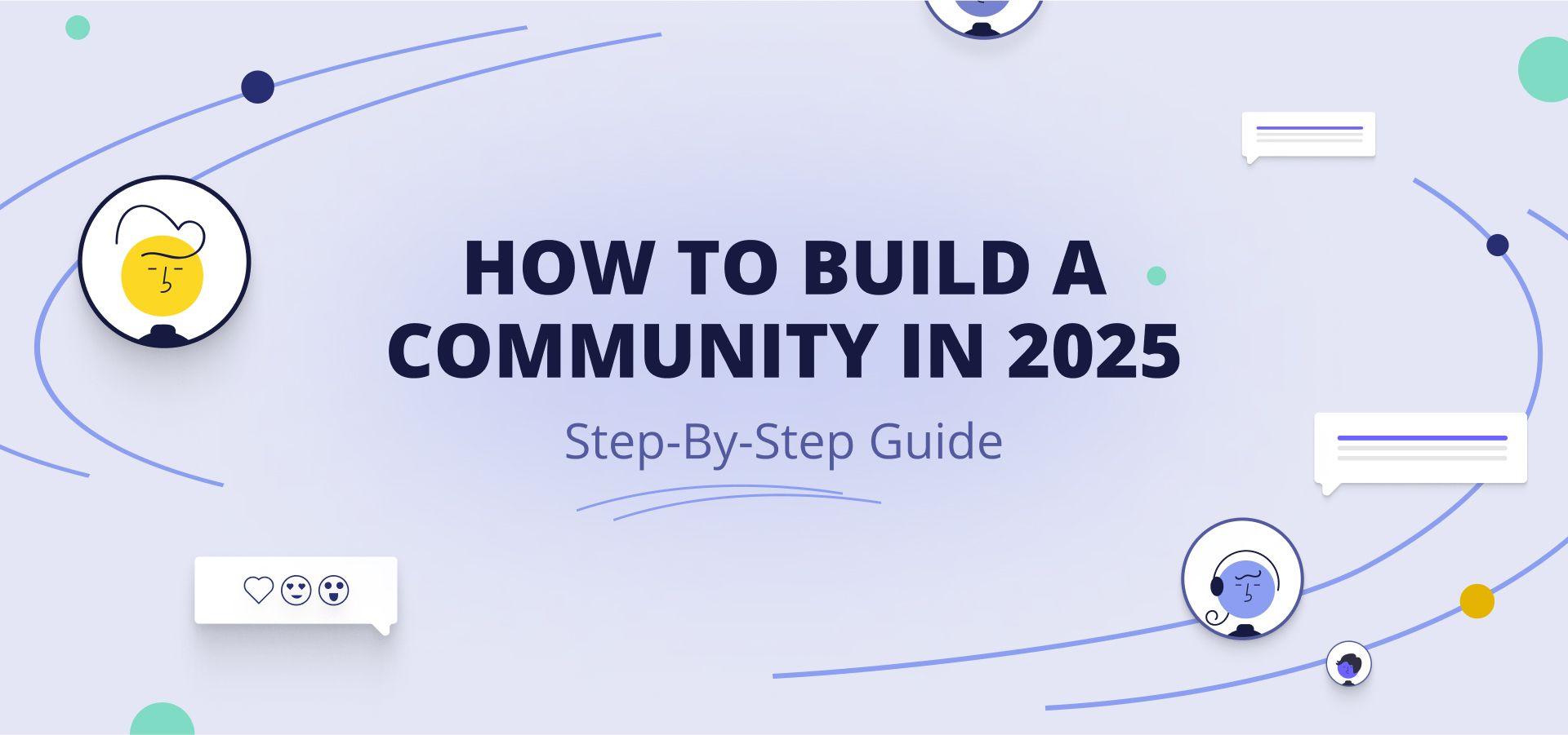 How to Build a Community in 2025: Step-By-Step Guide
