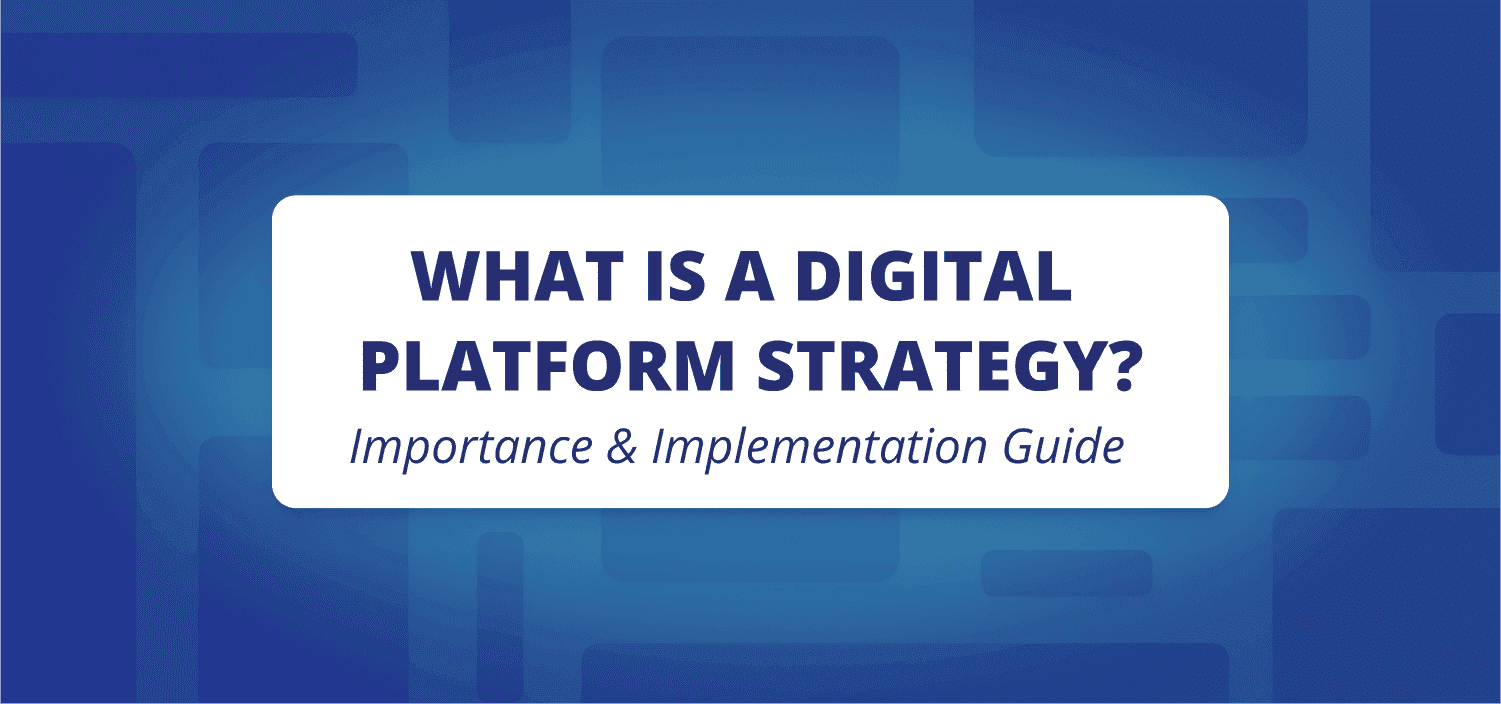 What Is a Digital Platform Strategy? Importance & Implementation